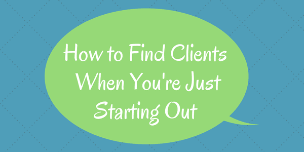 How to Find Clients When You're Just Starting Out